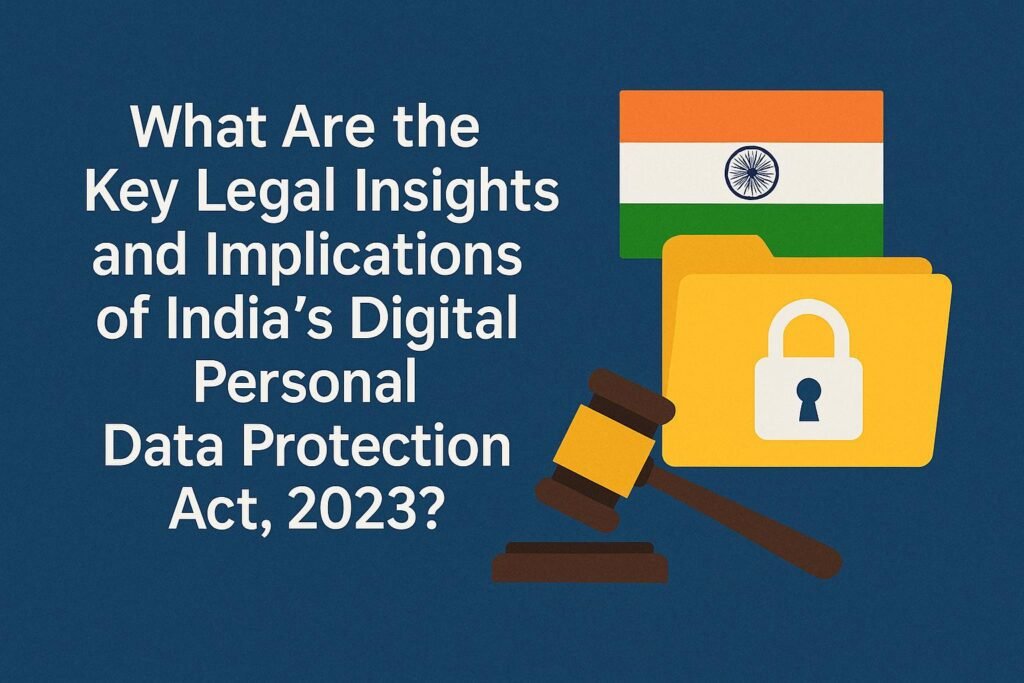 What Are the Key Legal Insights and Implications of India’s Digital ...